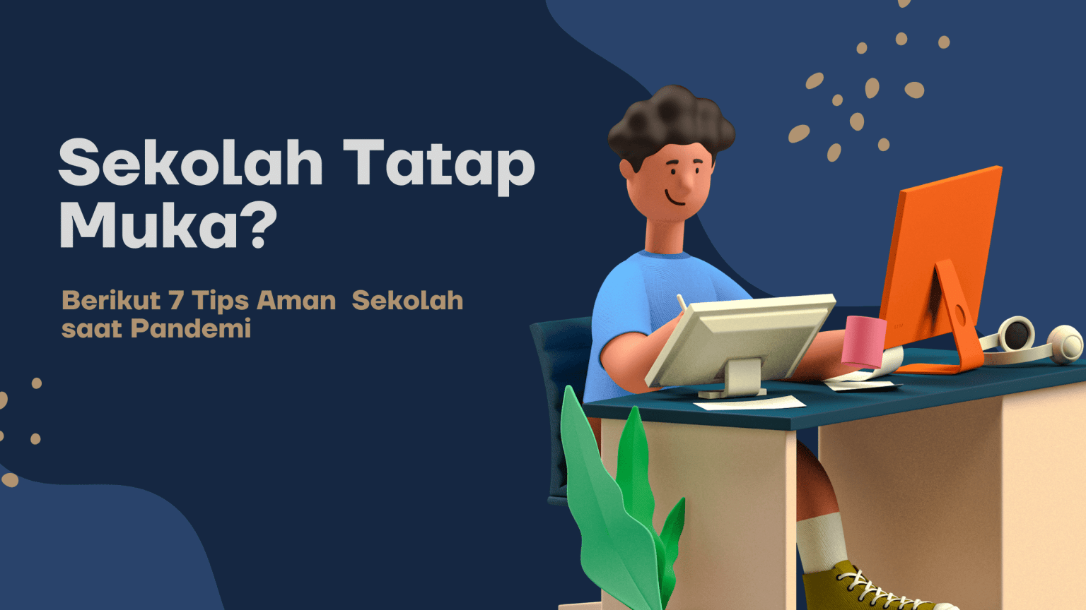 7 Langkah Aman Sekolah Tatap Muka, Orang Tua Wajib Tahu!